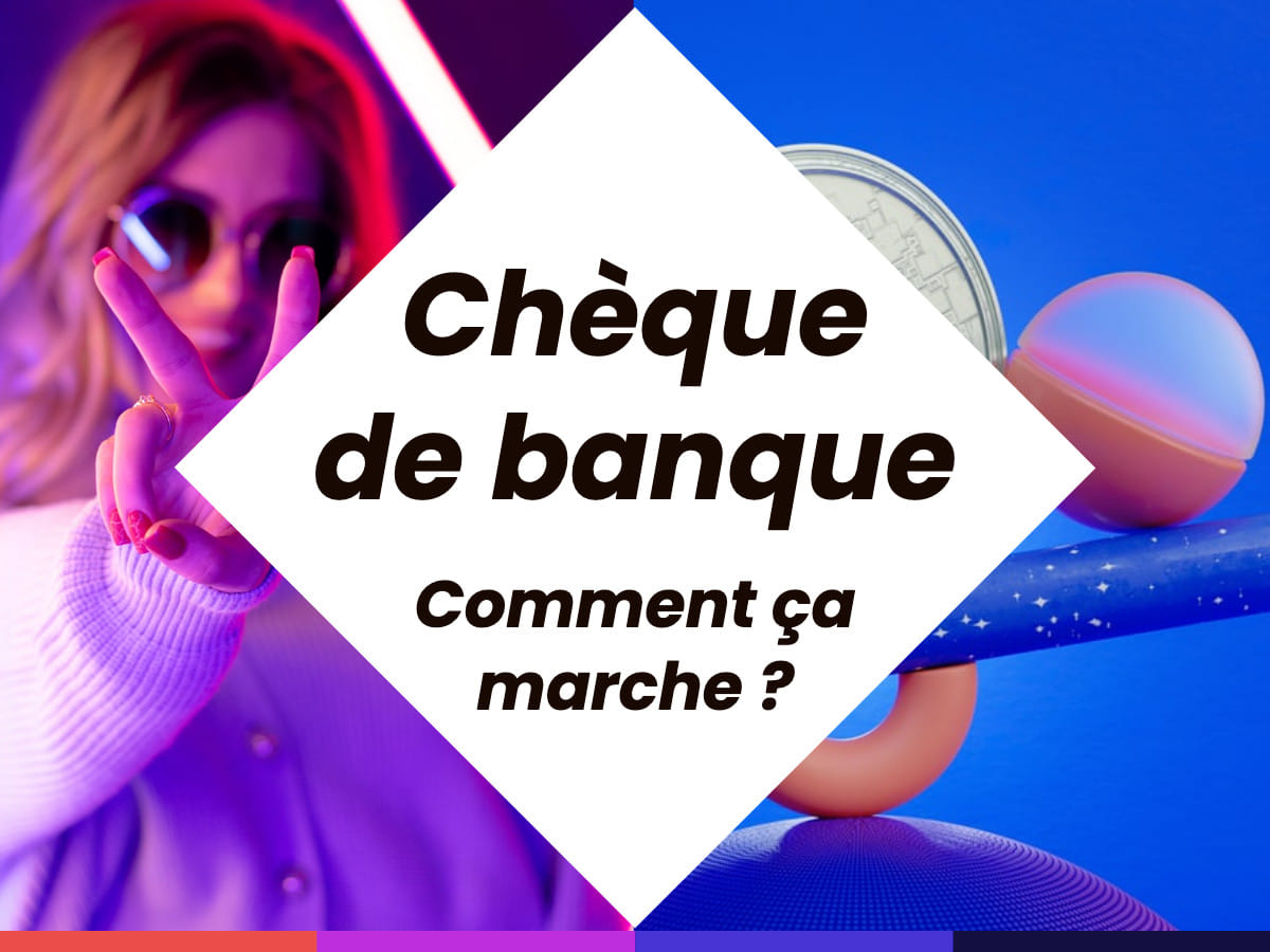 Chèque de banque : tout savoir sur ce moyen de paiement sécurisé ...